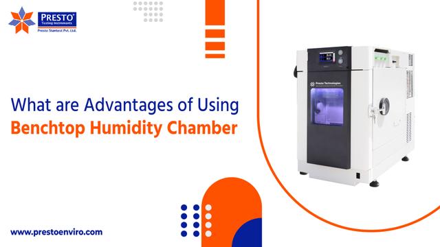 What are Advantages of Using Benchtop Humidity Chamber